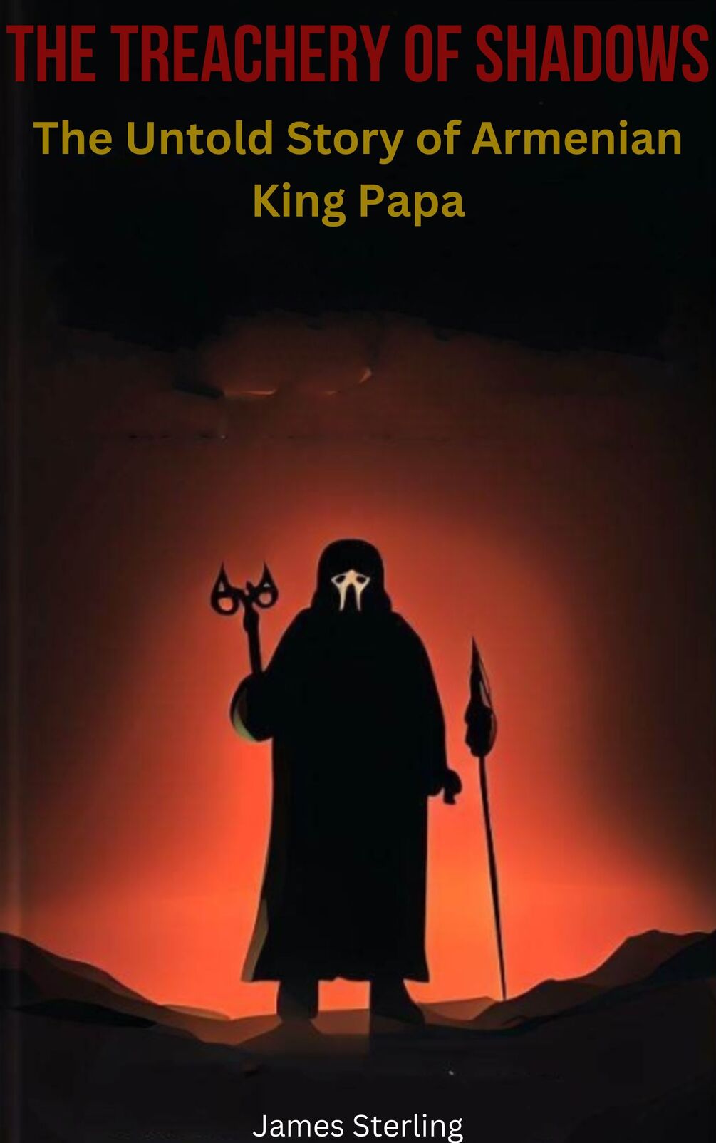 The Treachery of Shadows: The Untold Story of Armenian King Papa