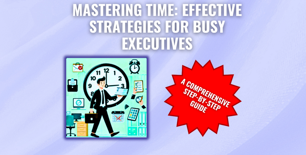 Mastering Time: Effective Strategies for Busy Executives