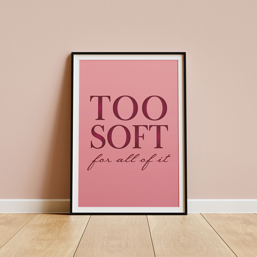 Too Soft for of it | Sweet Nothing Print