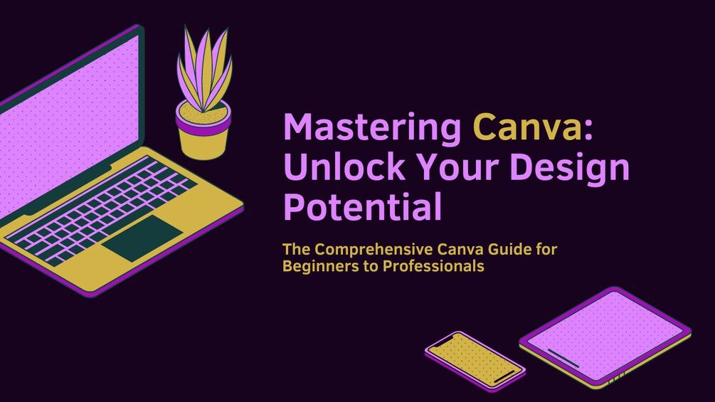 Mastering Canva: Unlock Your Design Potential