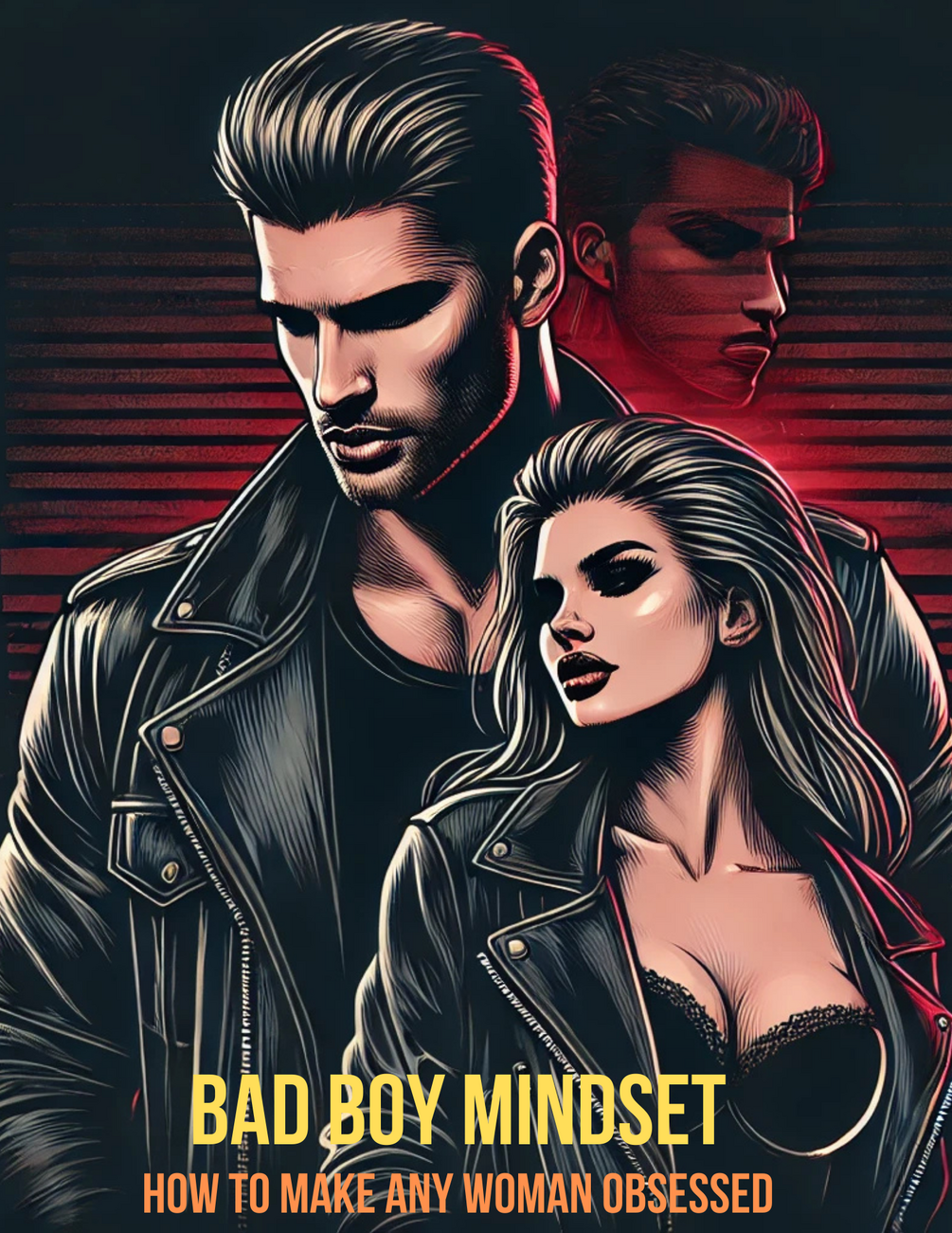 BAD BOY MINDSET - HOW TO MAKE ANY WOMAN OBSESSED