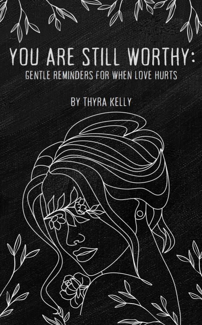 You Are Still Worthy: Gentle reminders for when love hurts.