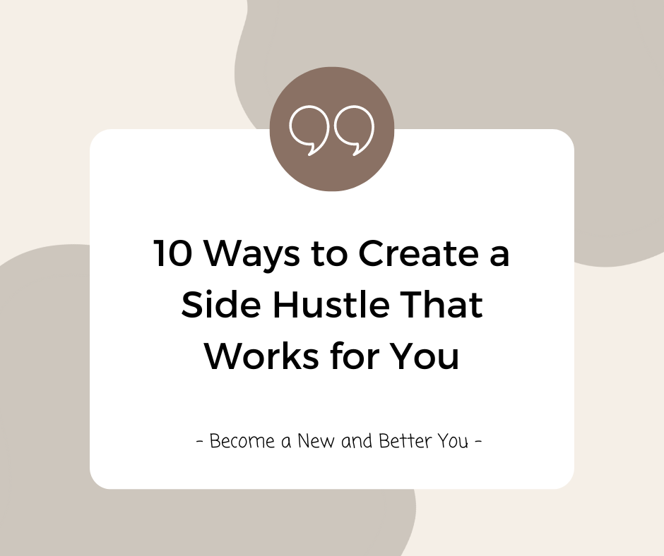10 Ways to Create a Side Hustle That Works for You