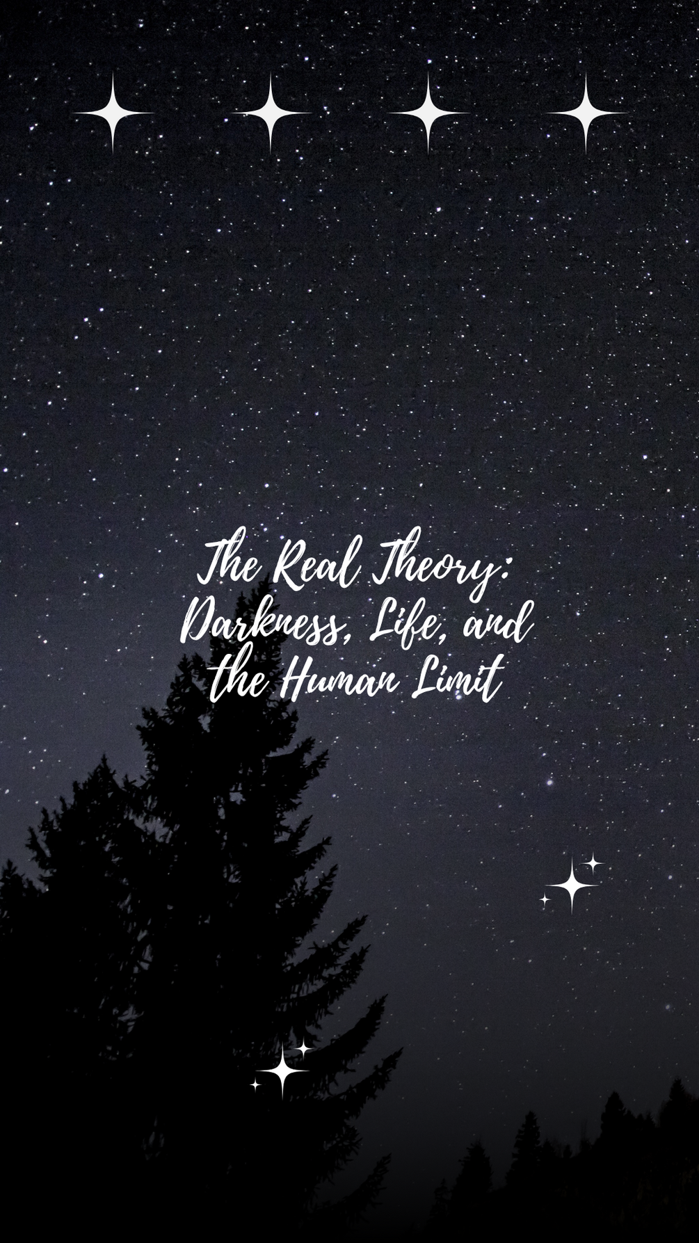 The Real Theory: Darkness, Life, and the Human Limit