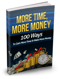 More Time, More Money: 100 Ways to Gain More Time & Make More Money