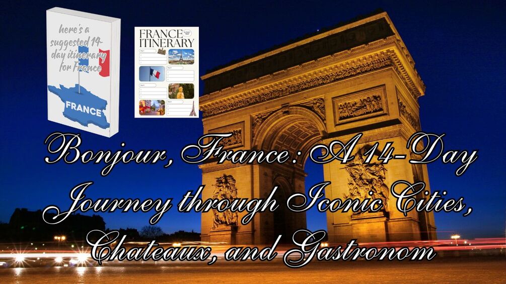 Bonjour, France: A 14-Day Journey through Iconic Cities, Chateaux, and ...
