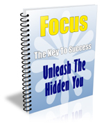 Focus: The Key To Success ( Unleash The Hidden You )