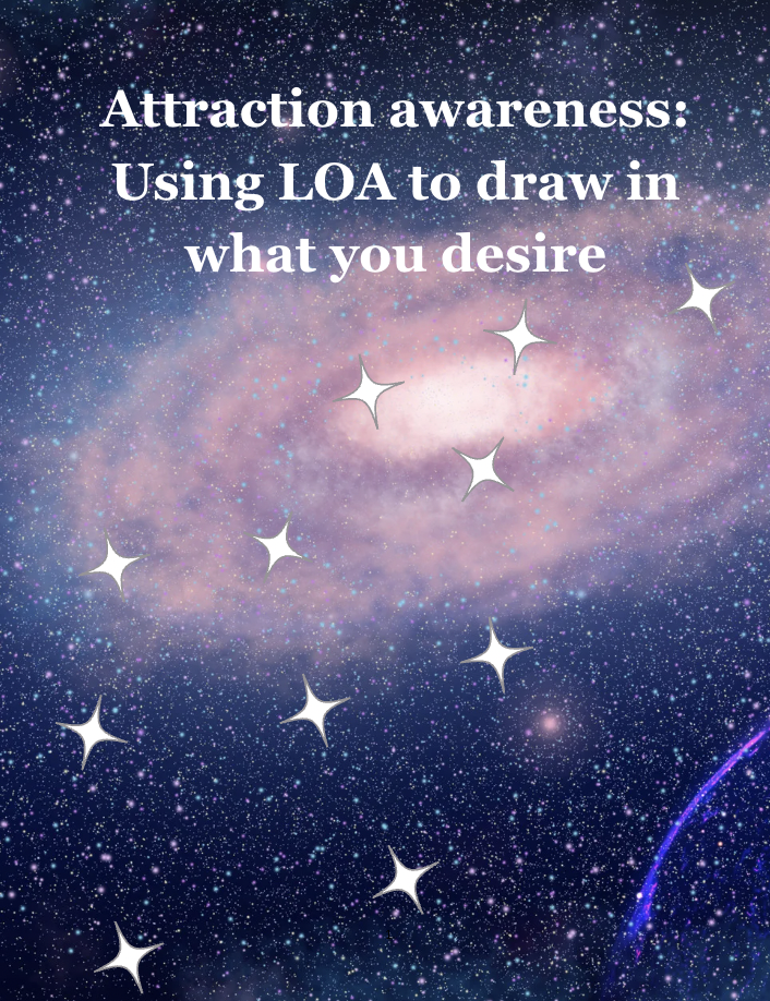 Attraction Awareness: Using LOA to draw in what you desire