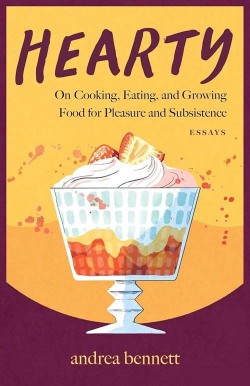 Hearty: On Cooking, Eating, and Growing Food for Pleasure and Subsistenc