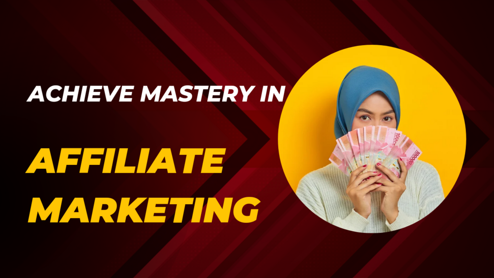 Mastery in Affiliate marketing