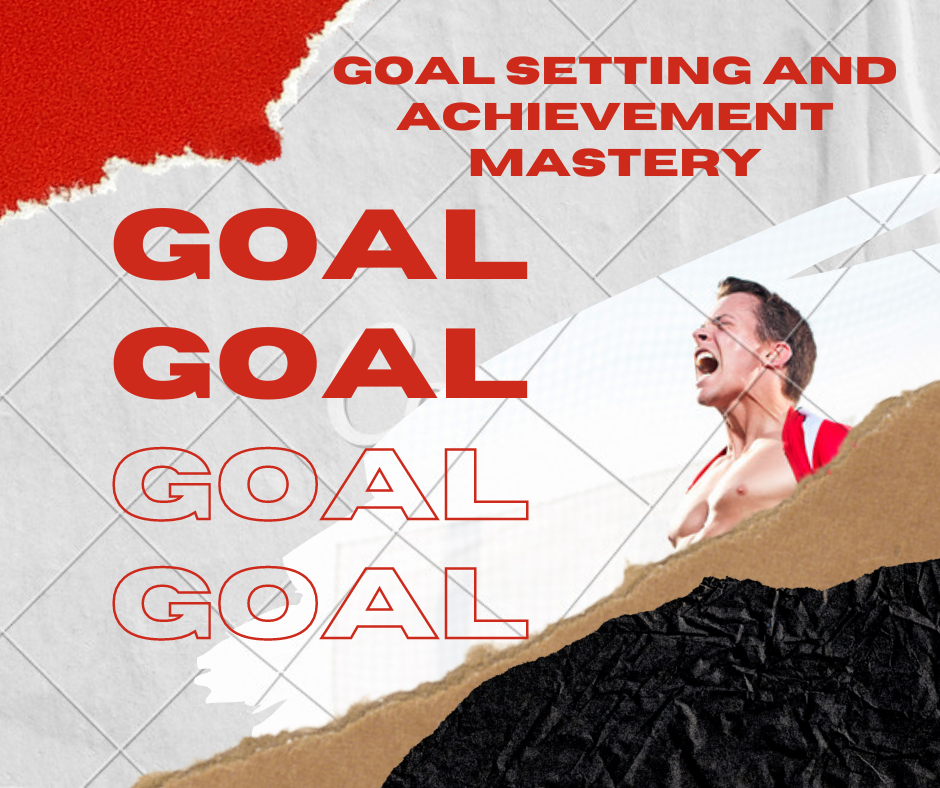 Goal Setting and Achievement Mastery
