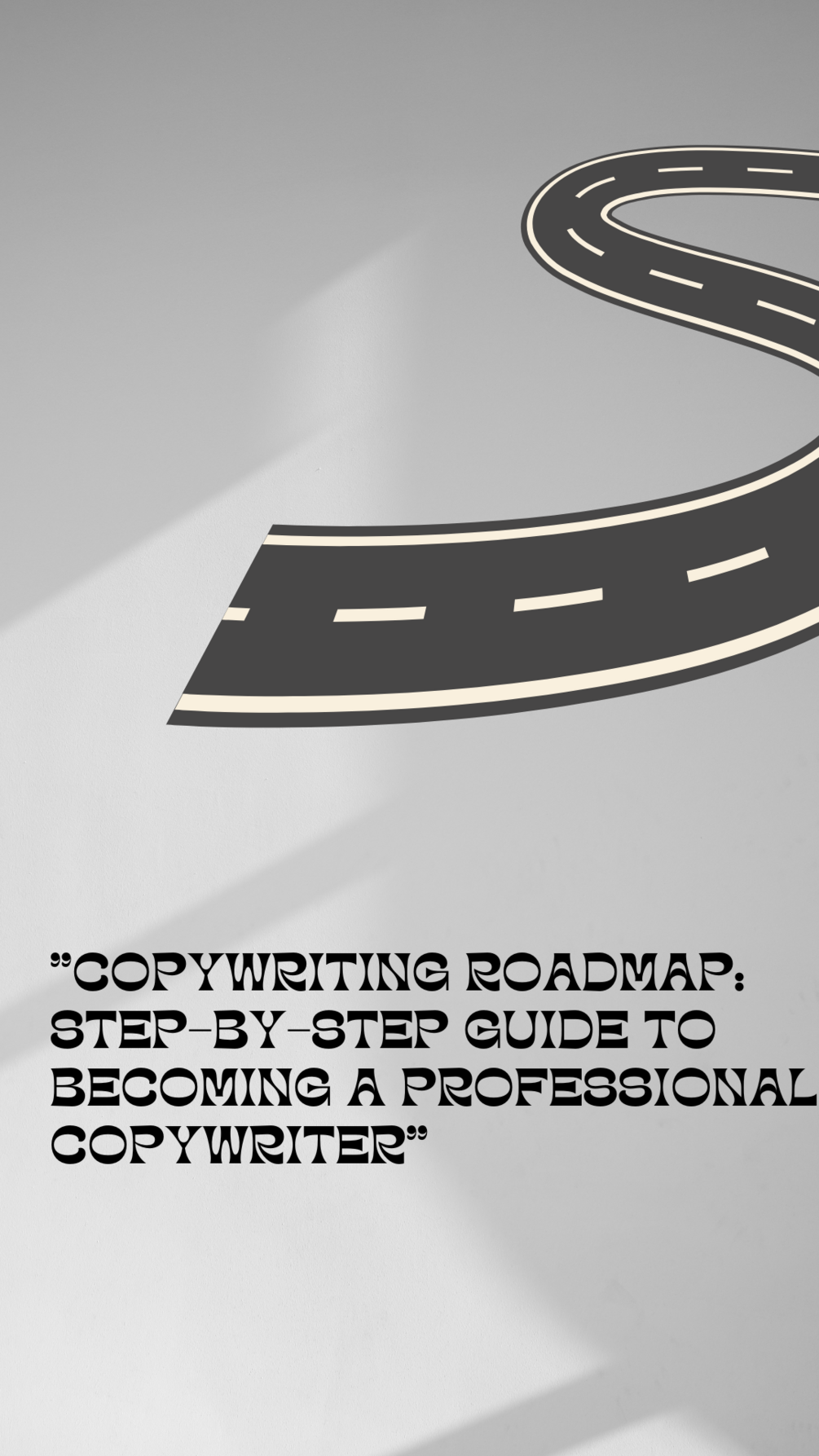 "Copywriting Roadmap: Step-by-Step Guide to Becoming a Professional Copywriter"