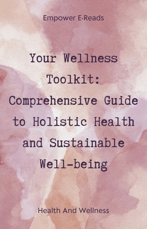 Your Wellness Toolkit: Comprehensive Guide to Holistic Health and ...