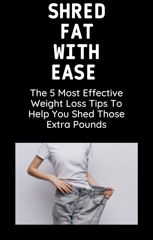 The 5 Most Effective Weight Loss Tips To Help You Shed Those Extra Pounds