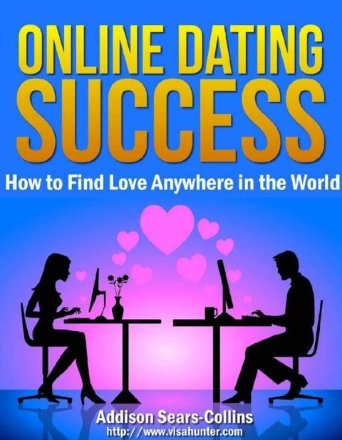Online Dating Success, How to Find Love Anywhere in the World