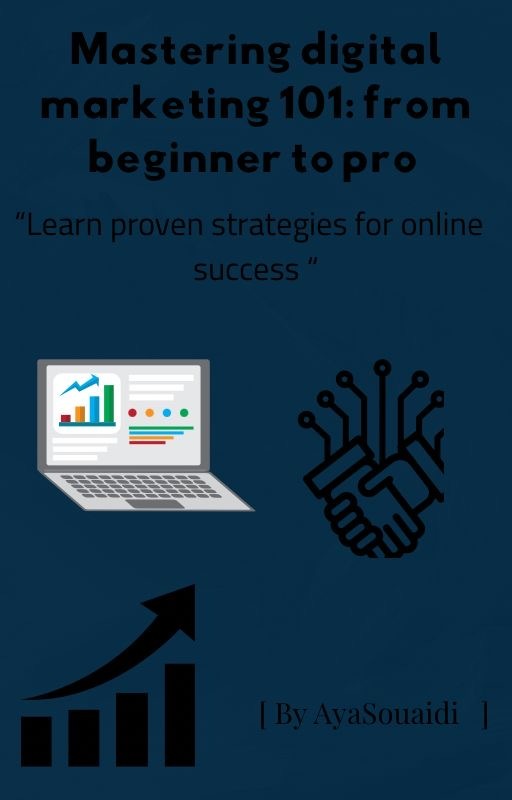 Mastering Digital Marketing 101: From beginner to pro