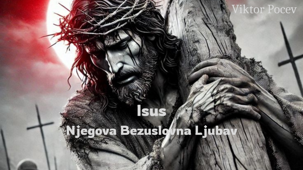 Isus - Njegova Bezuslovna Ljubav