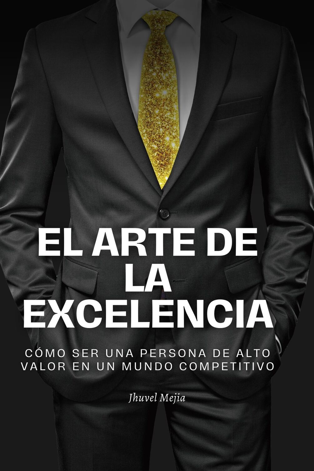 El Arte de la Excelencia: "Cómo ser una persona de alto valor en un ...