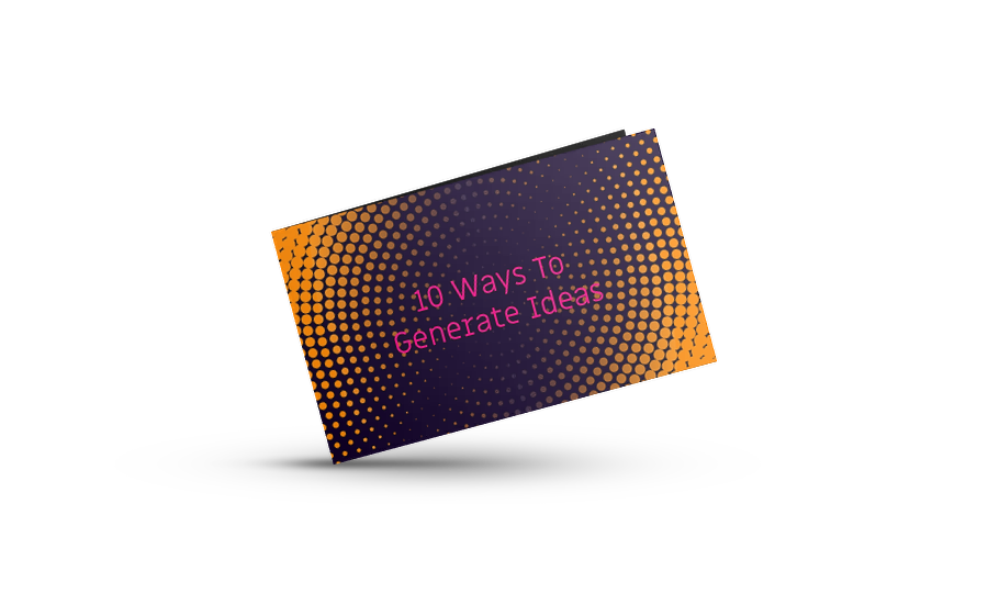Ten Ways To Generate Ideas