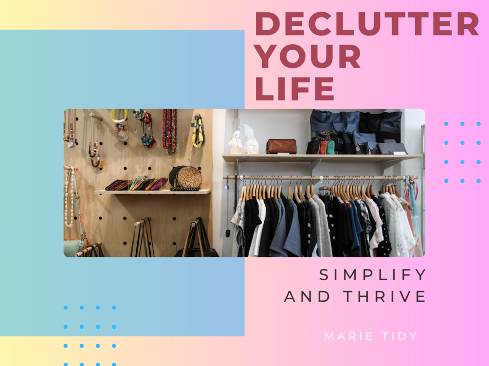 Declutter Your Life: Simplify and Thrive