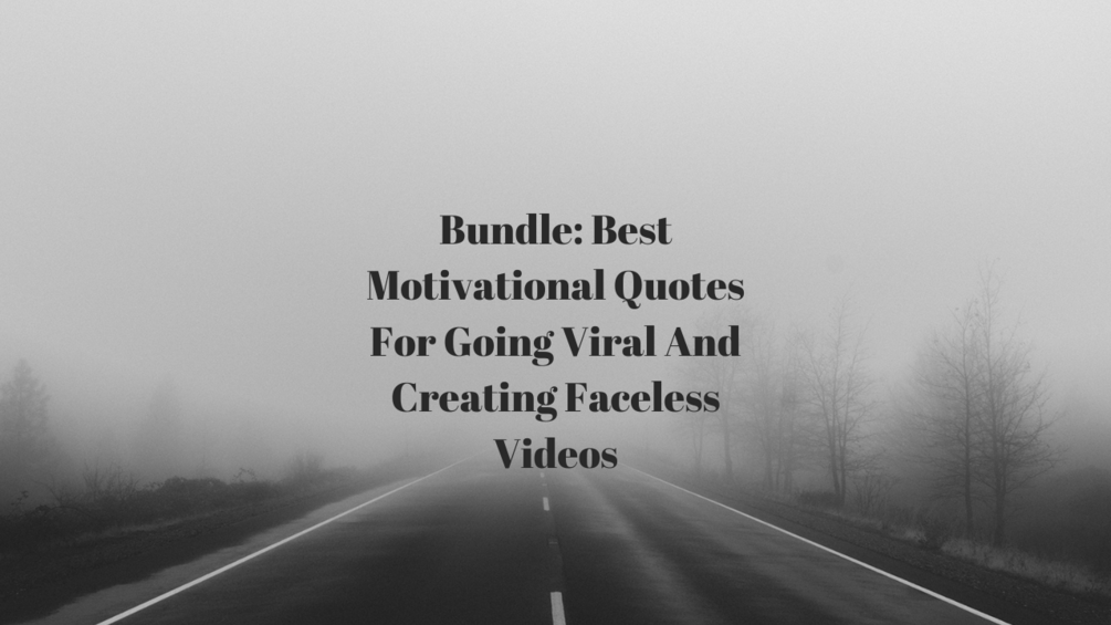 Bundle: Best Motivational Quotes For Going Viral And Creating Faceless ...