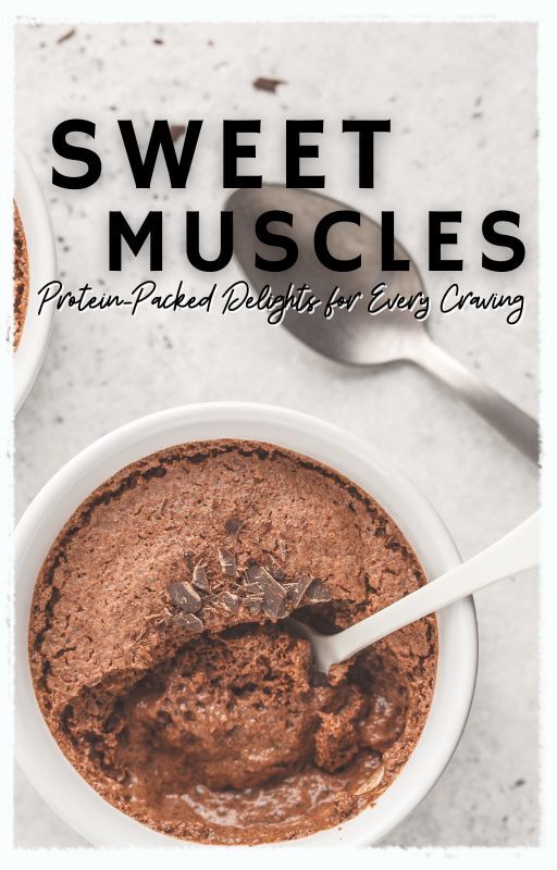 Sweet Muscles : Protein-Packed Delights for Every Craving