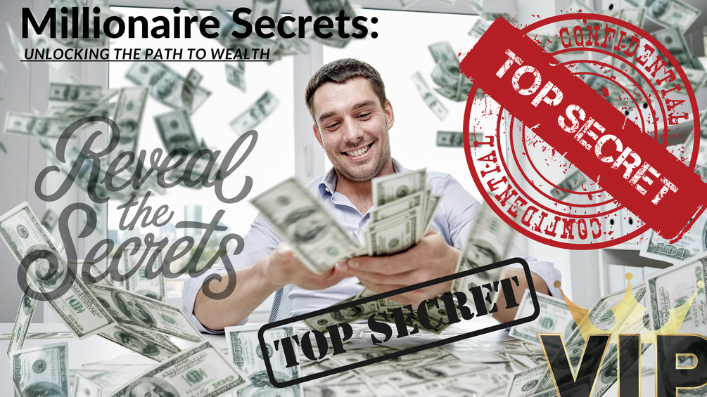 Millionaire Secrets: Unlocking the Path to Wealth