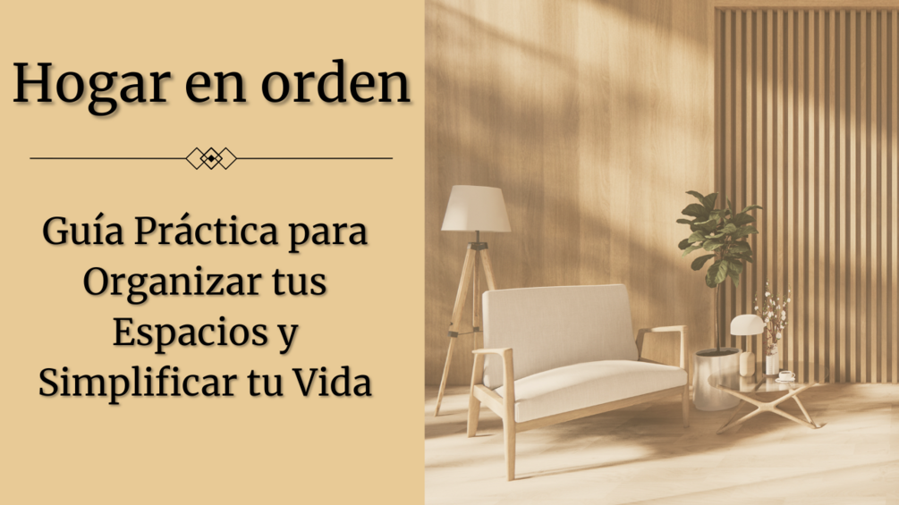 Hogar en orden: Guía Práctica para Organizar tus Espacios y Simplificar ...