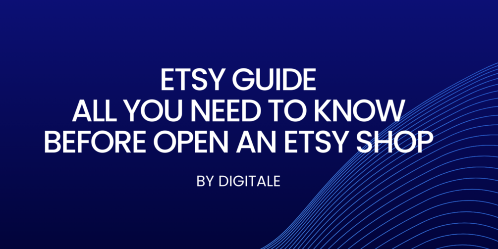 📚 ETSY GUIDE - ALL YOU NEED TO KNOW BEFORE OPEN AN ETSY SHOP | DIGITALE