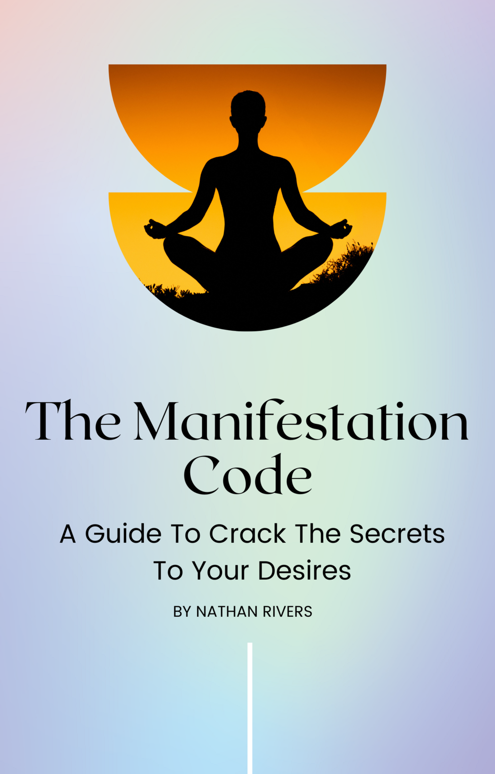The Manifestation Code: A Guide To Crack The Secrets To Your Desires