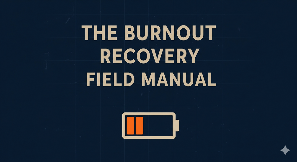 THE BURNOUT RECOVERY FIELD MANUAL