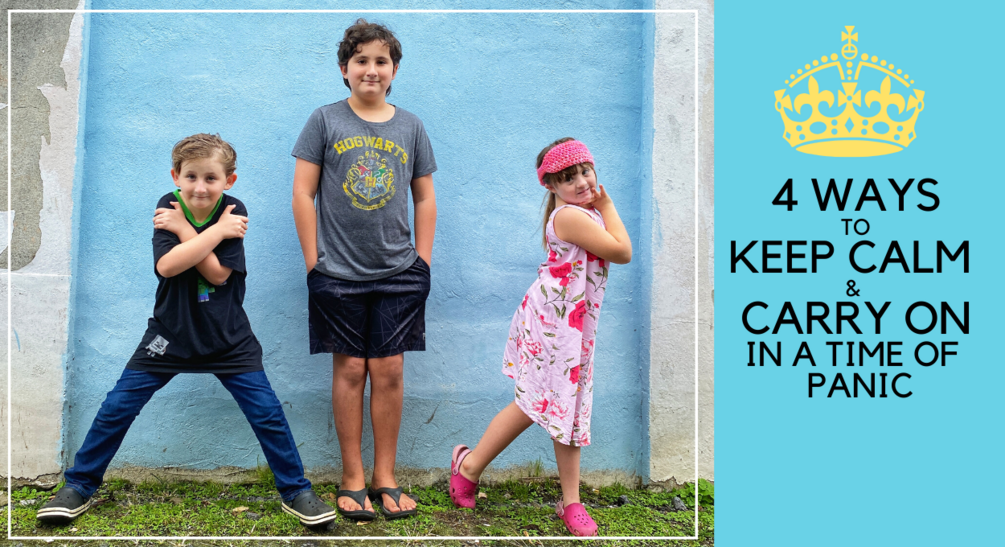 4 Ways to Keep Calm and Carry On (When There is Panic)