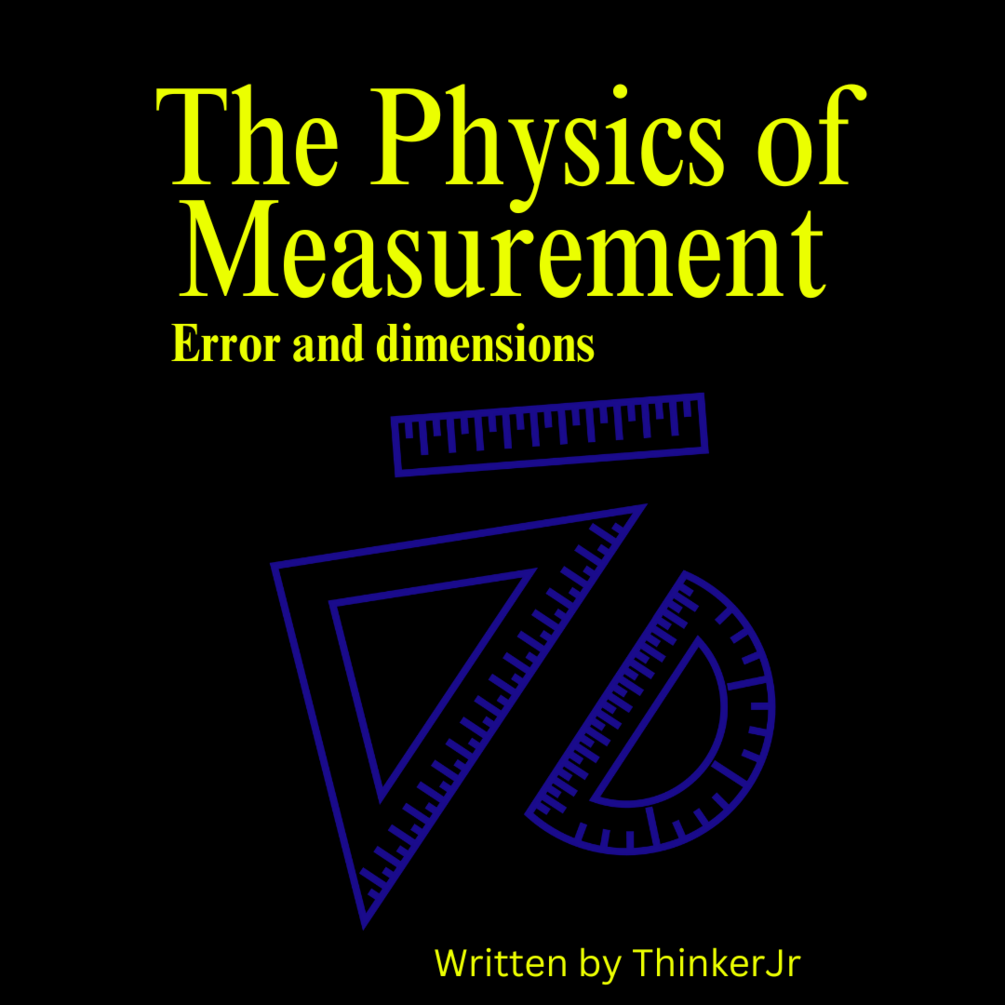 The Physics of Measurement: Error and Dimensions CLASS XI