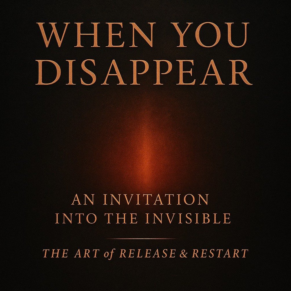 WHEN YOU DISAPPEAR AN INVITATION INTO THE INVISIBLE THE ART OF RELEASE ...