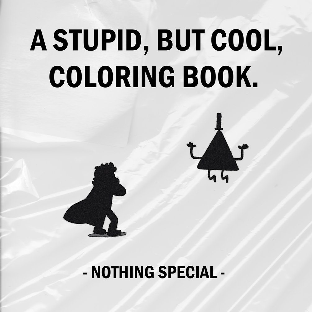 A STUPID, BUT COOL, COLORING BOOK. (NOTHING SPECIAL)