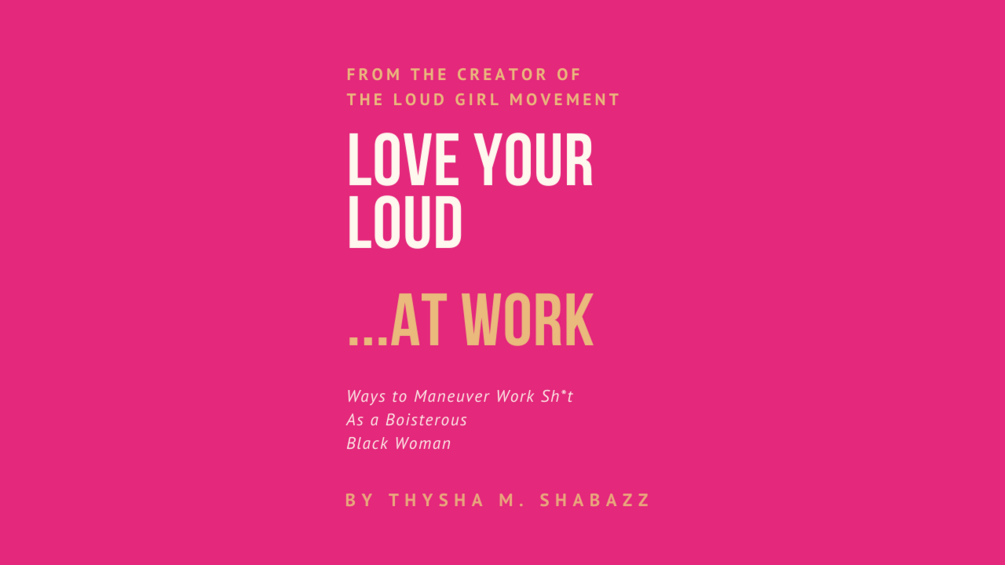 Love Your LOUD at Work: Ways to Maneuver Work-ISH as a Boisterous Black ...