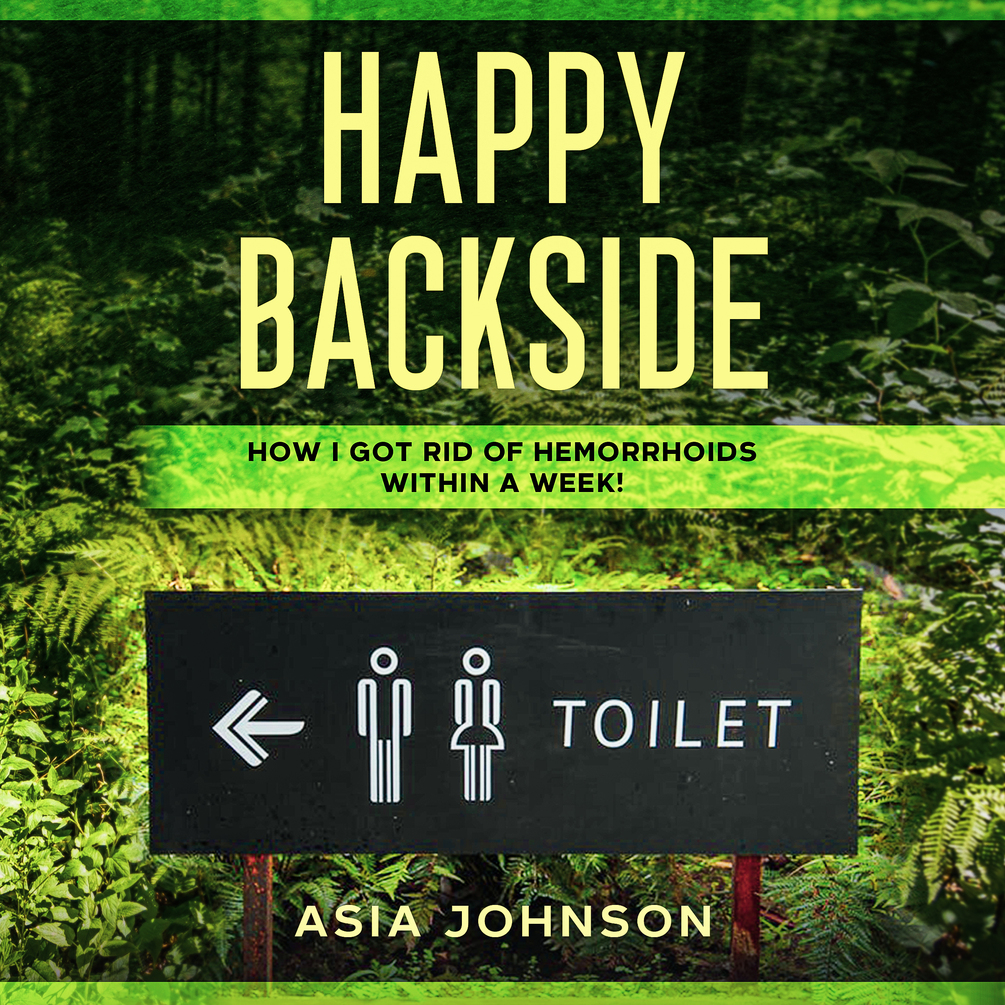 Happy Backside: How I Got Rid of Hemorrhoids Within A Week