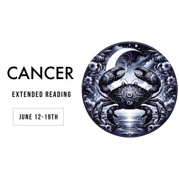 CANCER EXTENDED LOVE READING: JUNE 12-19th