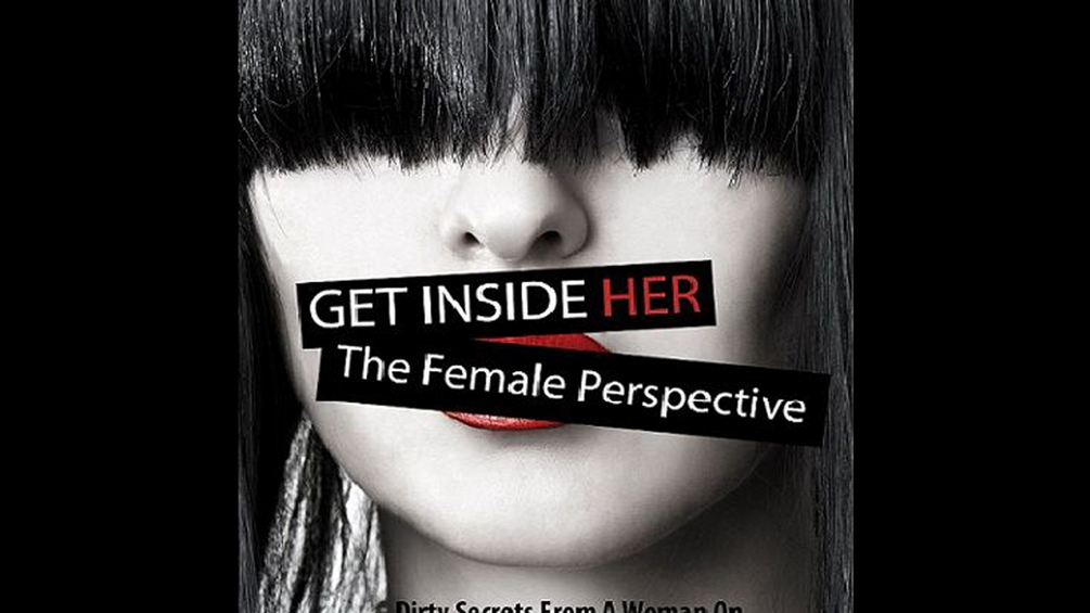 GET INSIDE HER: The Female Perspective
