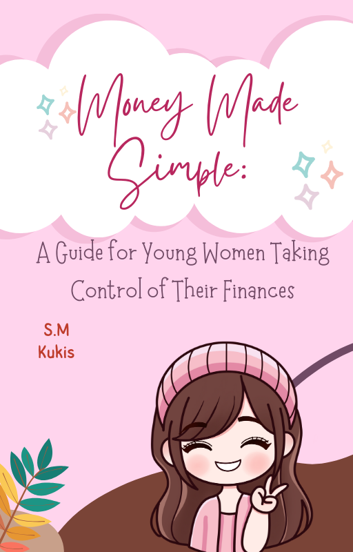 Money Made Simple: A Guide for Young Women Taking Control of Their Finances