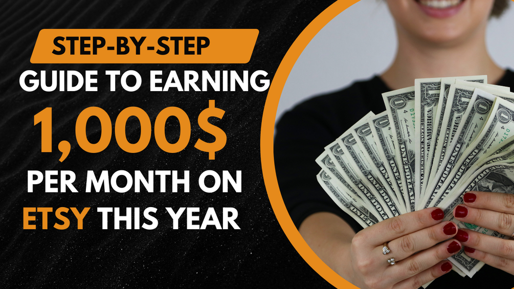 Step By Step Guide to Earning $1,000 per Month on Etsy This Year
