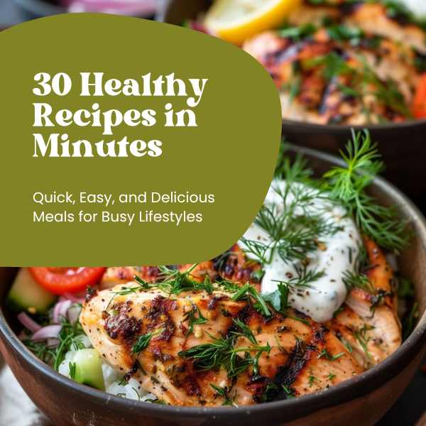 30 Healthy Recipes in Minutes: Quick, Easy, and Delicious Meals for ...