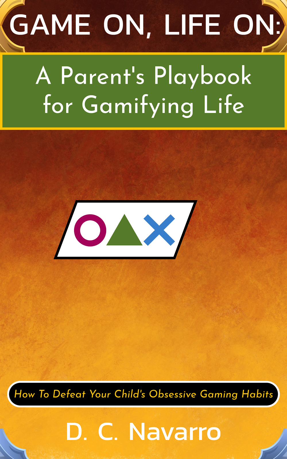 GAME ON, LIFE ON: A Parent’s Playbook for Gamifying Life