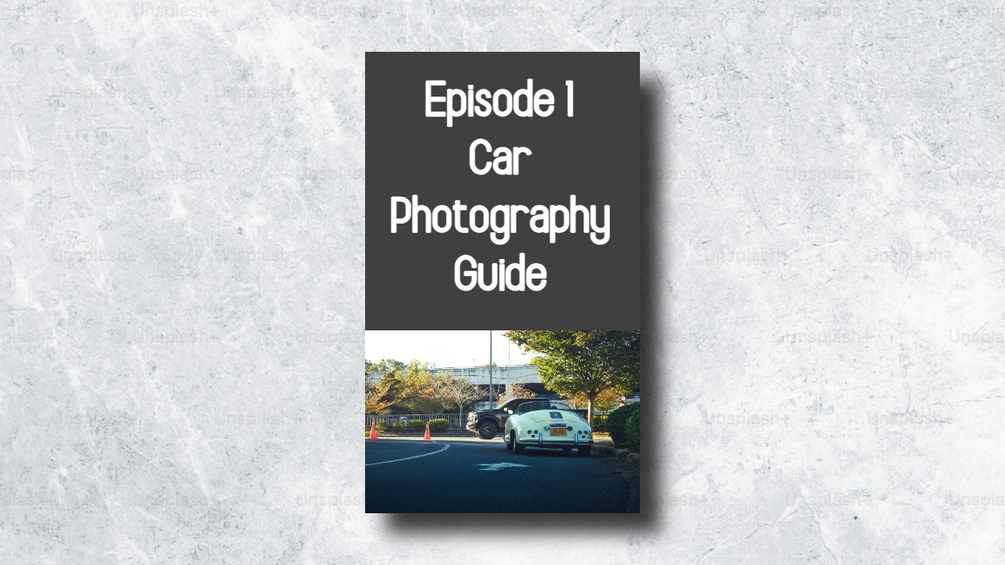 Episode 1 Car Photography Guide