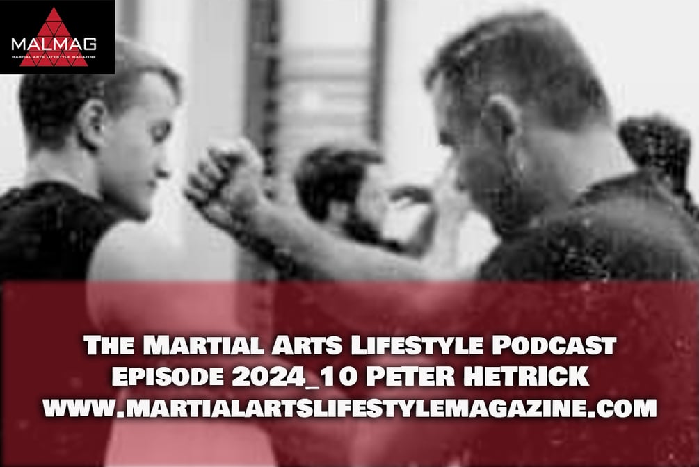 THE MARTIAL ARTS LIFESTYLE PODCAST EPISODE 2024_10 WITH PETER HETRICK