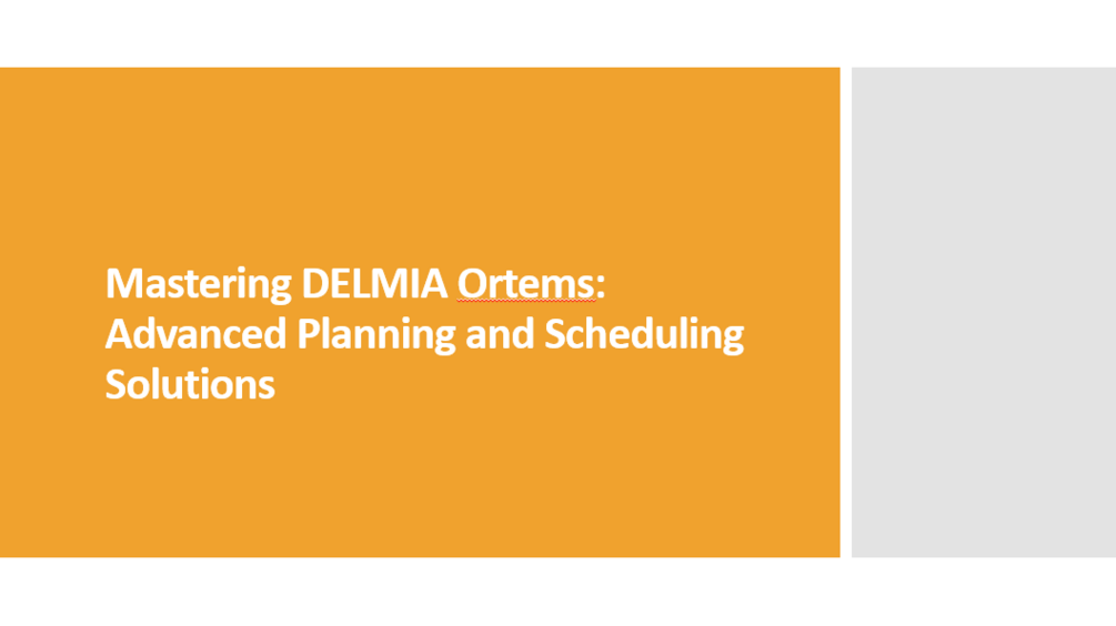 Mastering DELMIA Ortems: Advanced Planning and Scheduling Solutions