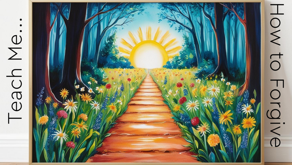 Teach Me How To Forgive For Good