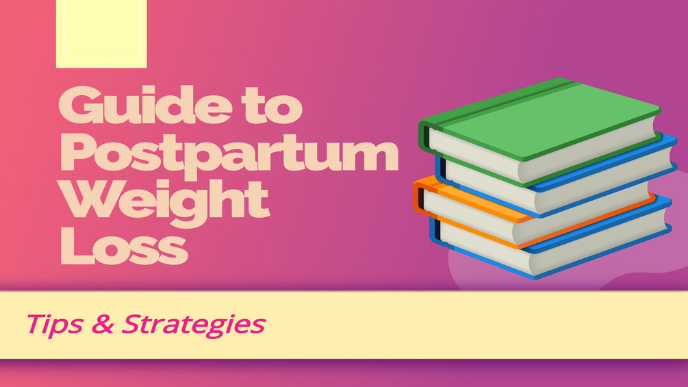 Guide to Postpartum Weight Loss:Tips and Strategies