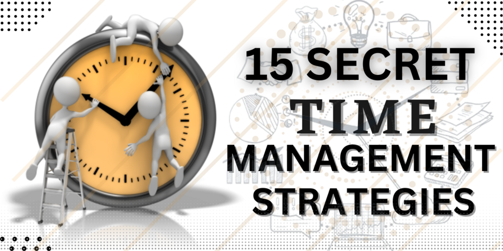 15 SECRET TIME MANAGEMENT STRATEGIES