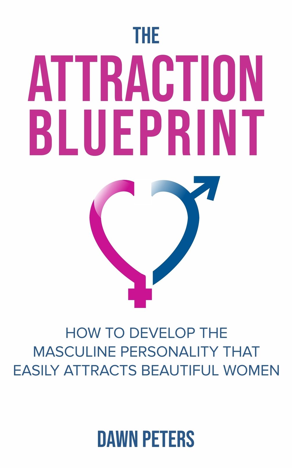 The Attraction Blueprint: How to develop the masculine personality that ...